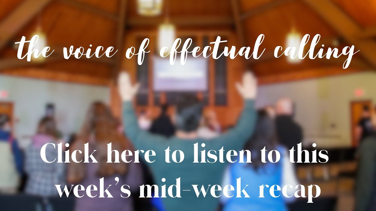 Mid-week Recap - The Voice of Effectual Calling - YouTube