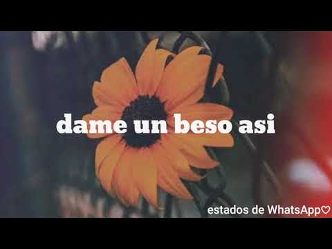 Dame un beso así - estados de WhatsApp