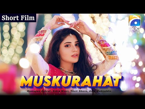 Muskurahat  | Short Film | Humayun Ashraf - Ellie Zaid | Geo Films