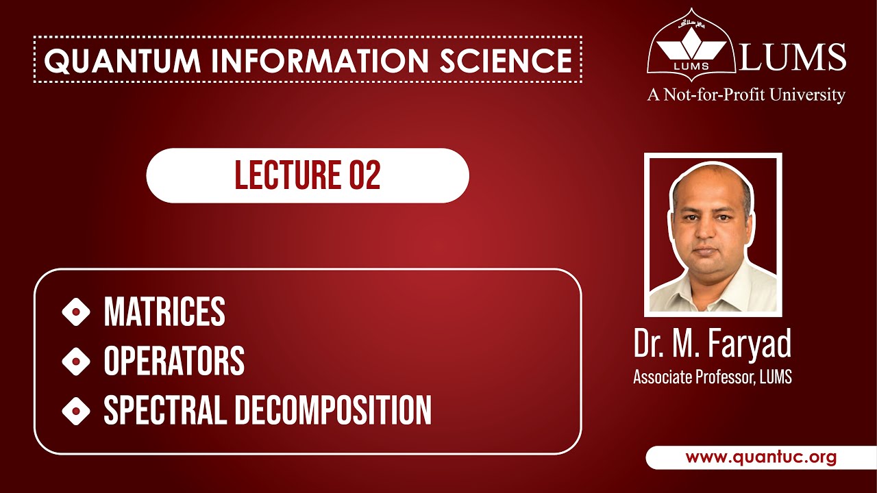 Quantum Information Science || Lecture 02 || Operators, Spectral ...