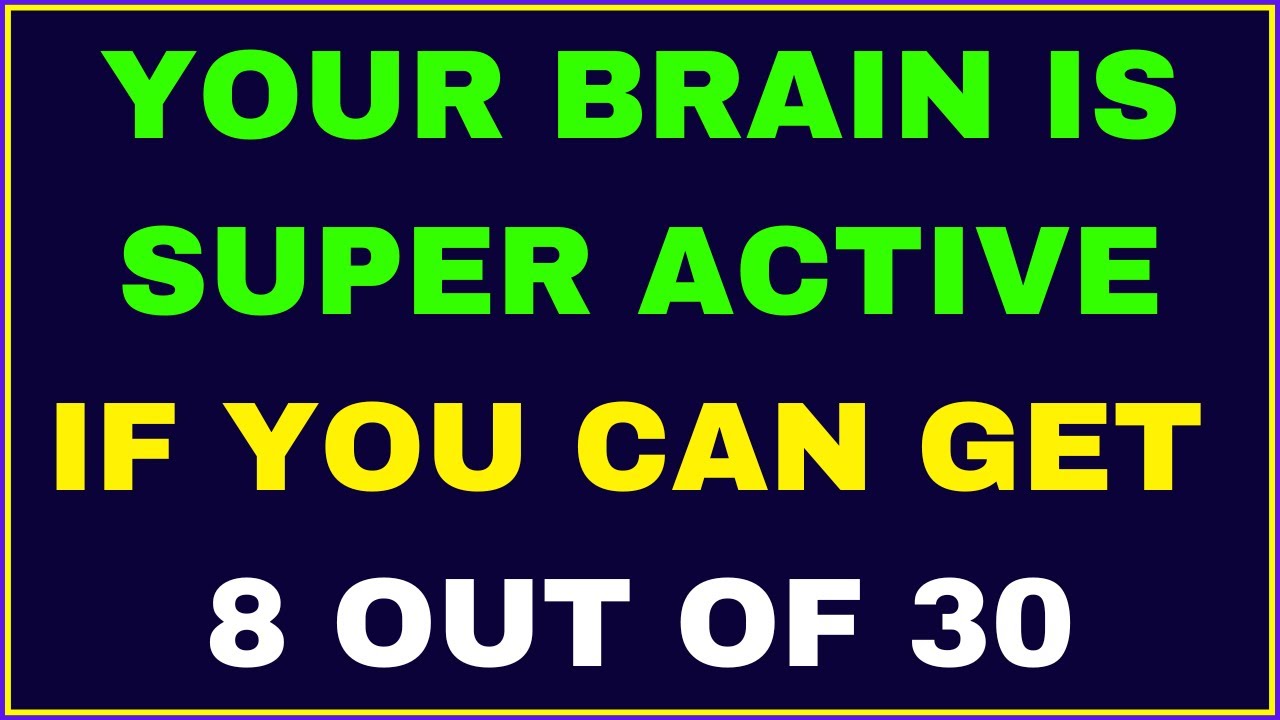 YOUR BRAIN IS SUPER ACTIVE IF YOU CAN SCORE 8 OUT OF 30 IN THIS ...