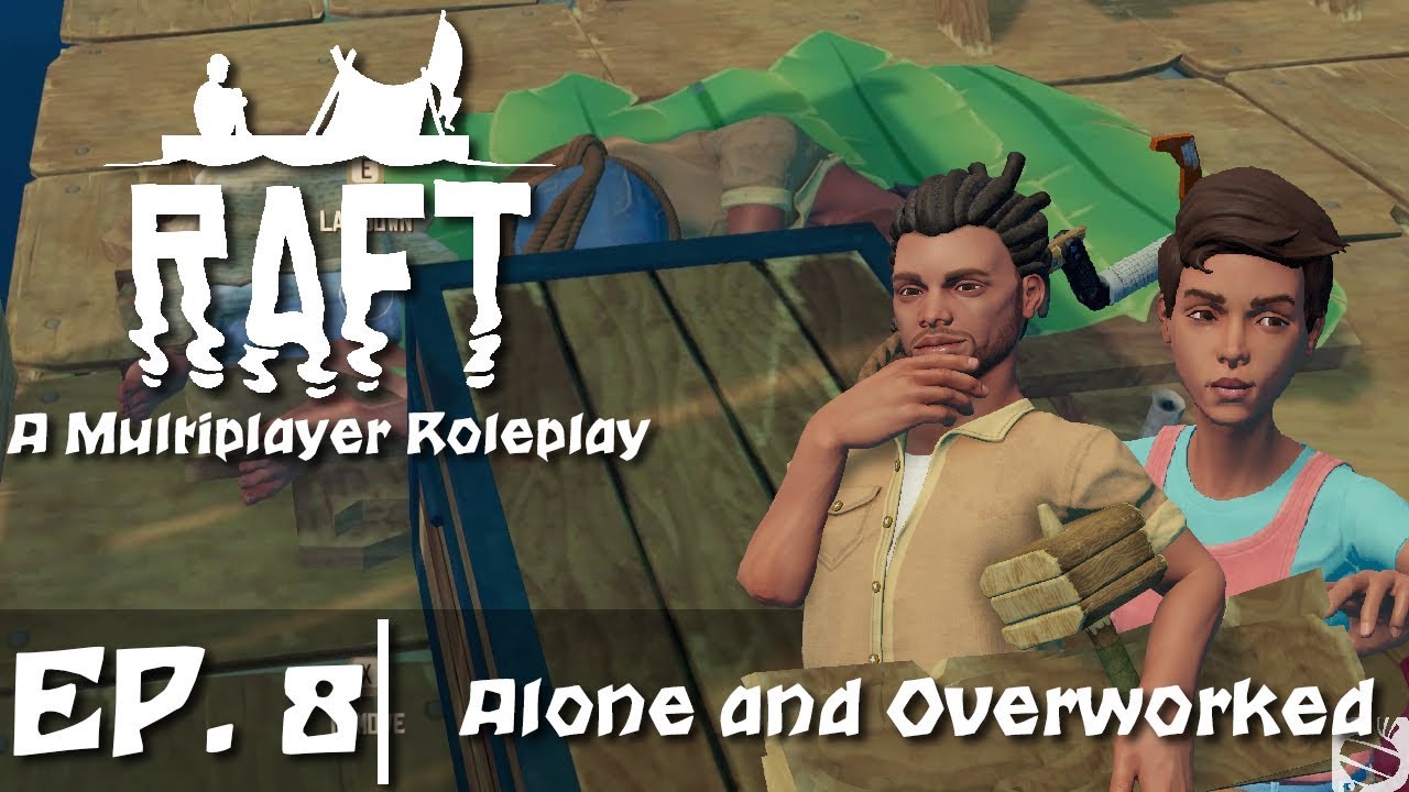 Raft Multiplayer Roleplay Ep.8 | Alone and Overworked - YouTube
