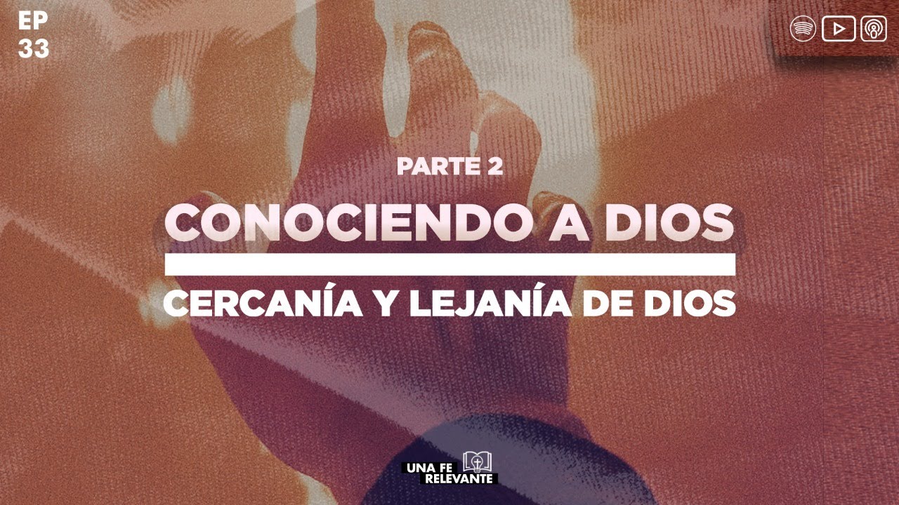 Conociendo a Dios parte 2: Cercanía y lejanía de Dios (Ep. 33) Una Fe ...