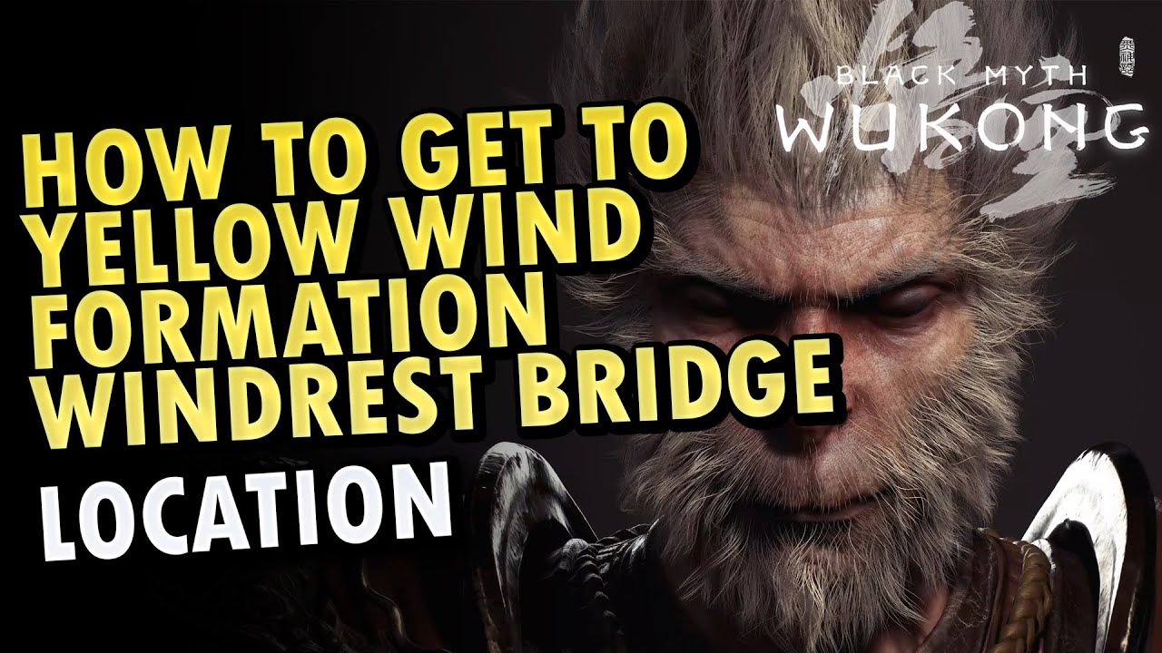 How to Get to Yellow Wind Formation Windrest Bridge Location Black Myth ...