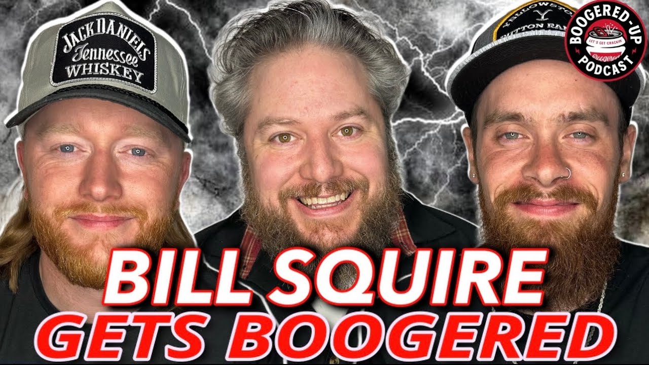 Bill Squire Returns and Gets Boogered! • Boogered Up Podcast Ep.155 ...