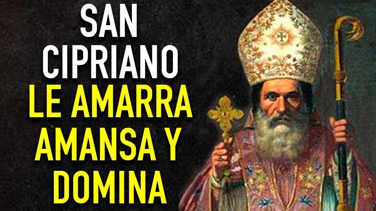 ORACION PODEROSA A SAN CIPRIANO PARA DOMINAR AMARRAR Y AMANSAR | DOMINA POR COMPLETO A TU SER ...