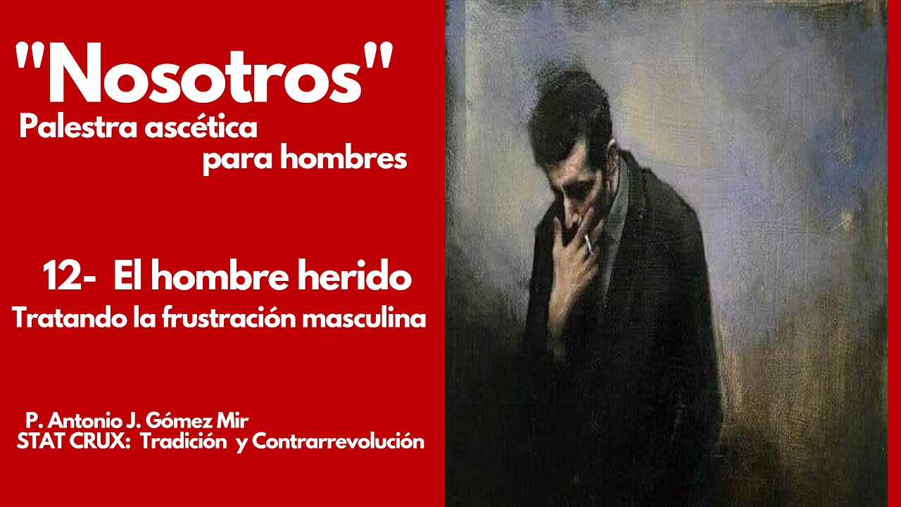 12- EL HOMBRE HERIDO. TRATANDO LA FRUSTRACIÓN MASCULINA. "NOSOTROS ...