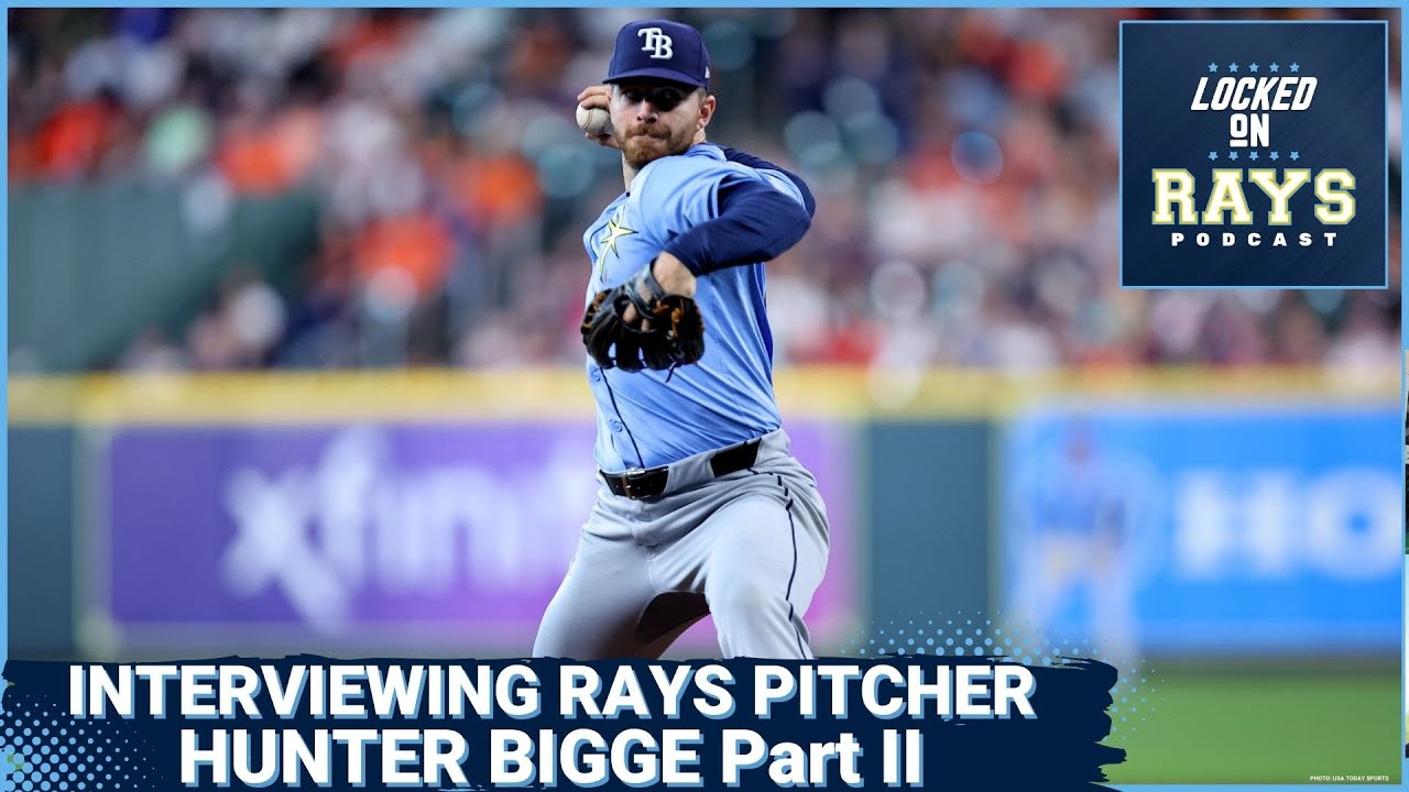 Player Interview: TB Rays Pitcher Hunter Bigge Part II | Locked On Rays ...