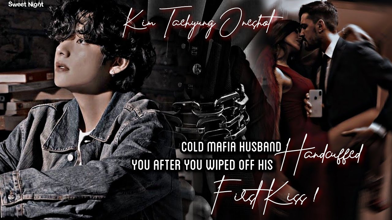 Cold Mafia Husband Handcuffed You After You Wiped Off His First Kiss ...