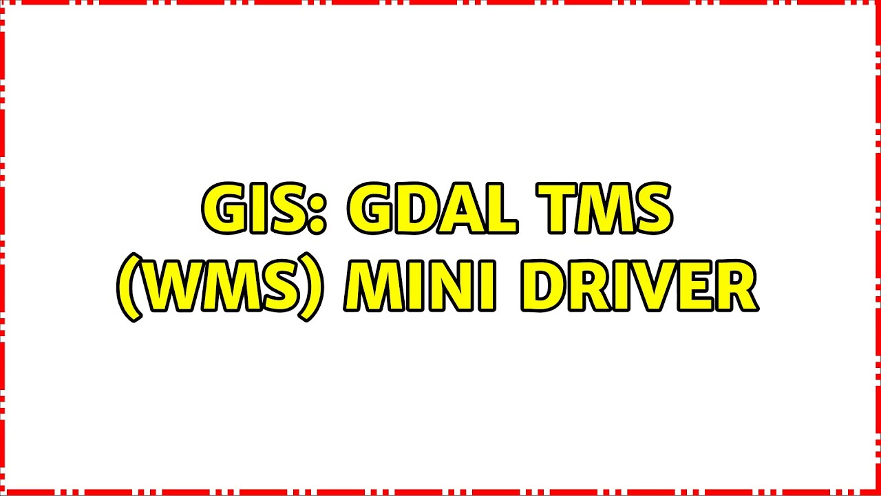 GIS: GDAL TMS (WMS) mini driver (2 Solutions!!) - YouTube
