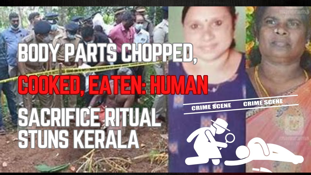 Body parts chopped, cooked, eaten: Human sacrifice ritual stuns Kerala ...
