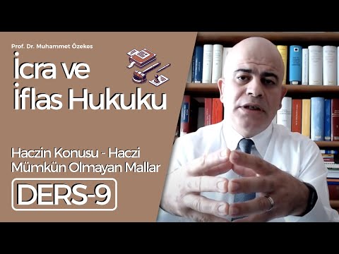 Prof. Dr. Muhammet Özekes- İcra ve İflas Hukuku Dersi-9 : Haczin Konusu-Haczi Mümkün Olmayan Mallar