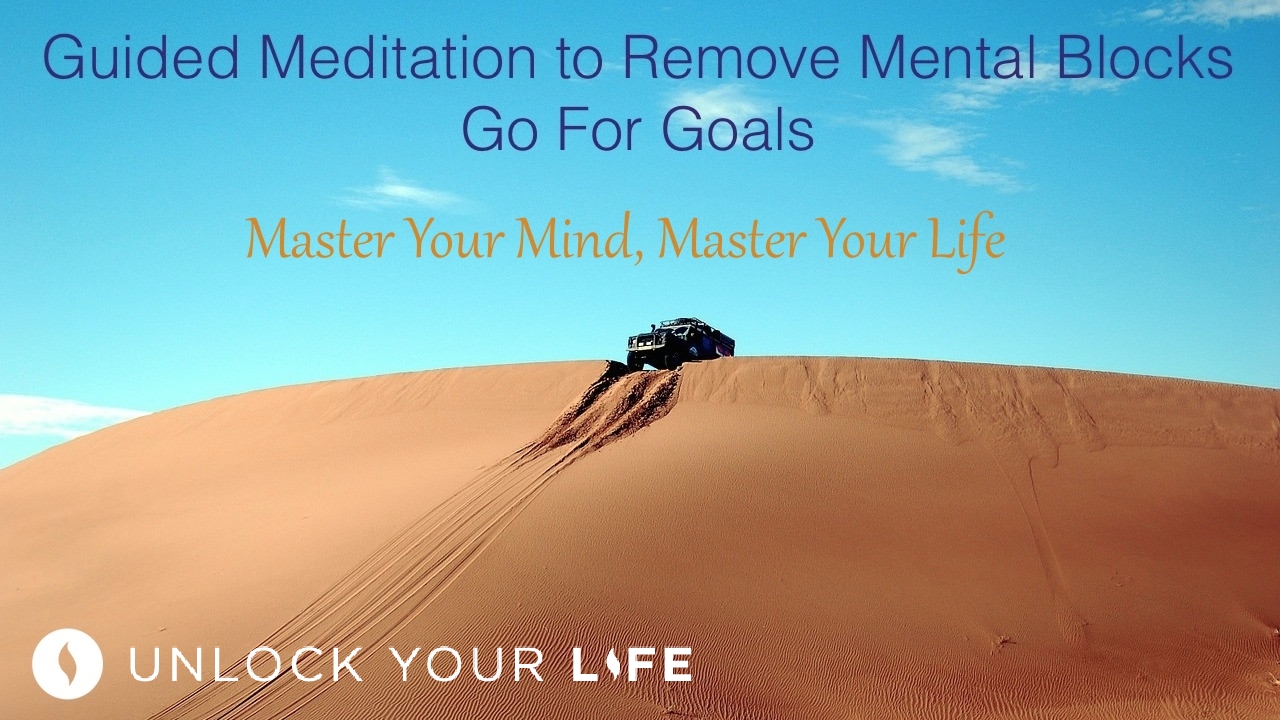 Guided Meditation to Remove Mental Blocks, Go for Goals | Master Your ...