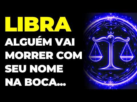 LIBRA: 😢 ALGUÉM VAI MORRER COM SEU NOME NA BOCA | É UMA ALMA SEBOSA | VAI TE PERSEGUIR ATÉ A MORTE