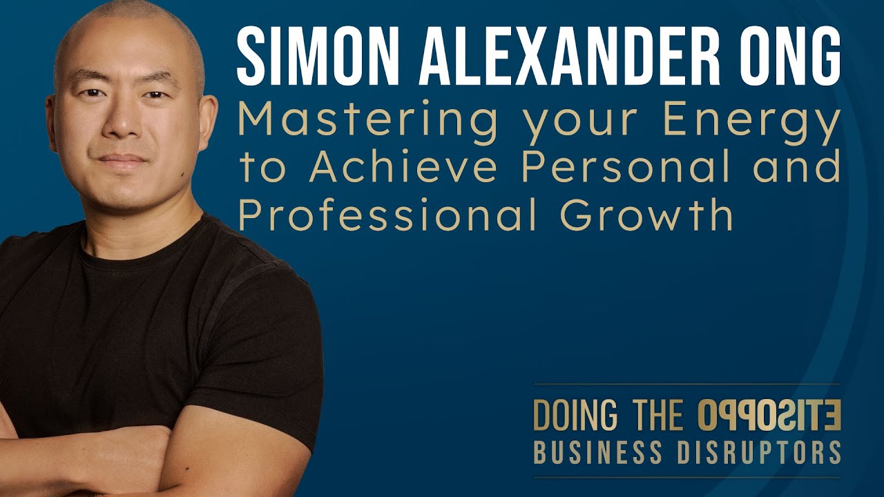 Simon Alexander Ong – Mastering your Energy to Achieve Personal and ...