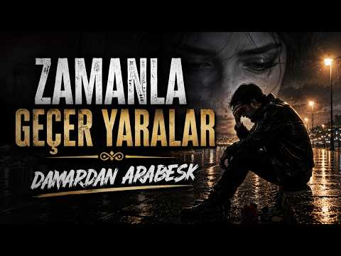 ZAMANLA GEÇER YARALAR 💔 Damardan Arabesk Şarkılar 2026