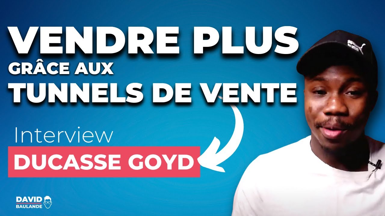Comment Vendre Plus Grâce Aux Tunnels De Vente - Interview Ducasse Goyd - YouTube
