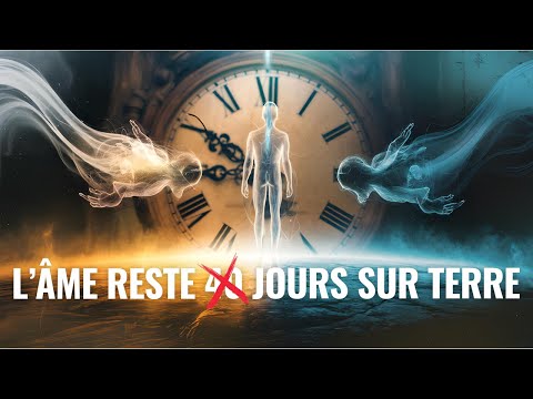 Combien de temps l’âme reste sur Terre ?