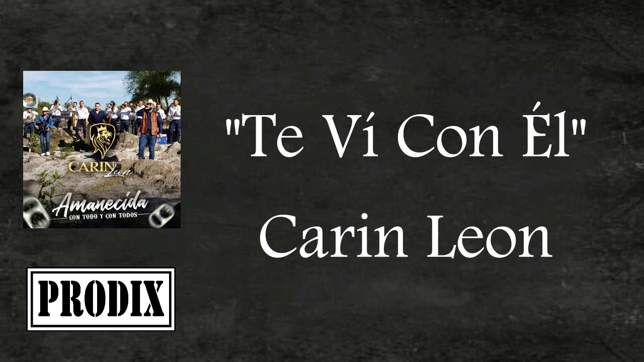 Te Ví Con Él - Carin Leon | "Álbum Estreno 2018 + Descarga" - YouTube