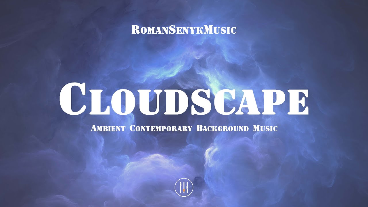 Cloudscape | Contemporary Ambient Background Music - Royalty Free/Music ...