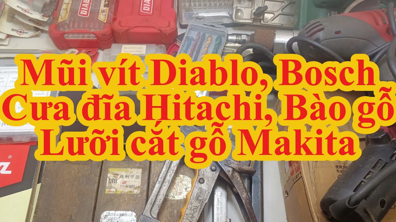 Mũi vít Diablo, Bosch. Cưa đĩa Hitachi, Bào gỗ. Lưỡi cắt gỗ Makita ...