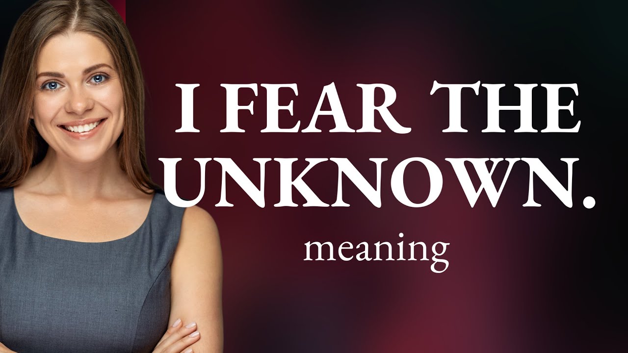 Understanding "I Fear the Unknown" - YouTube
