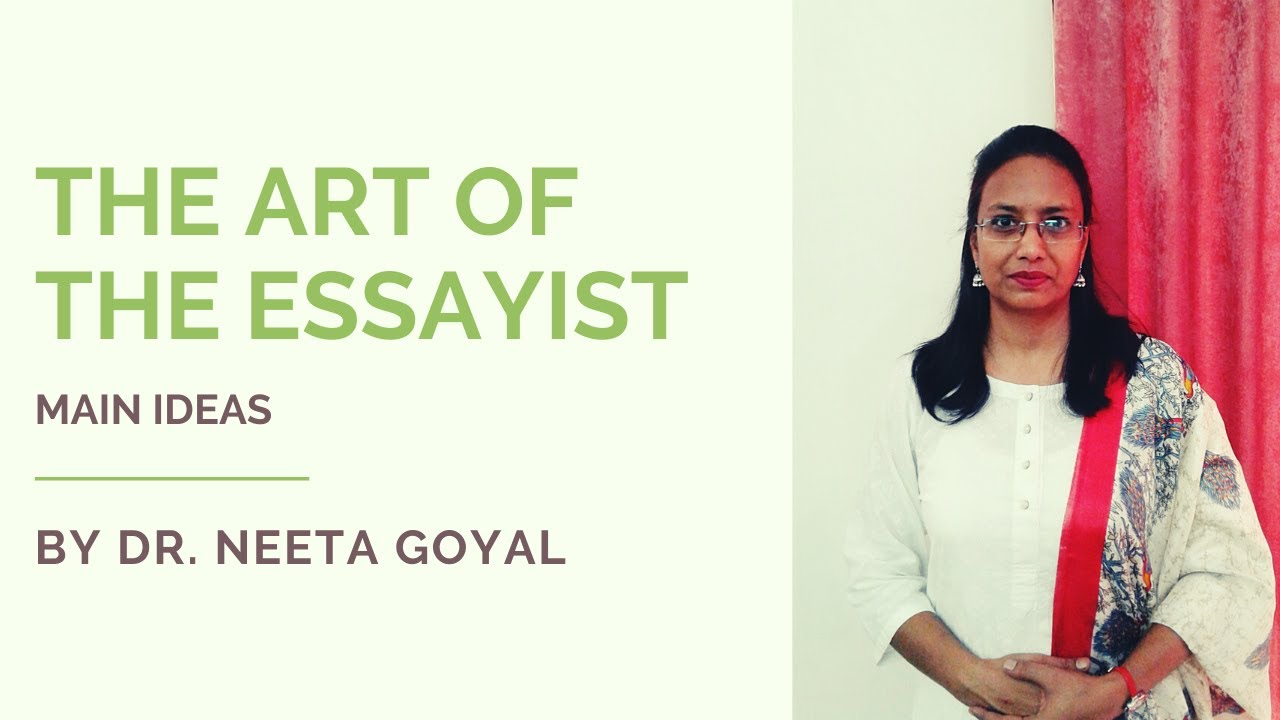 The Art of the Essayist- Main Ideas by Dr. Neeta Goyal - YouTube