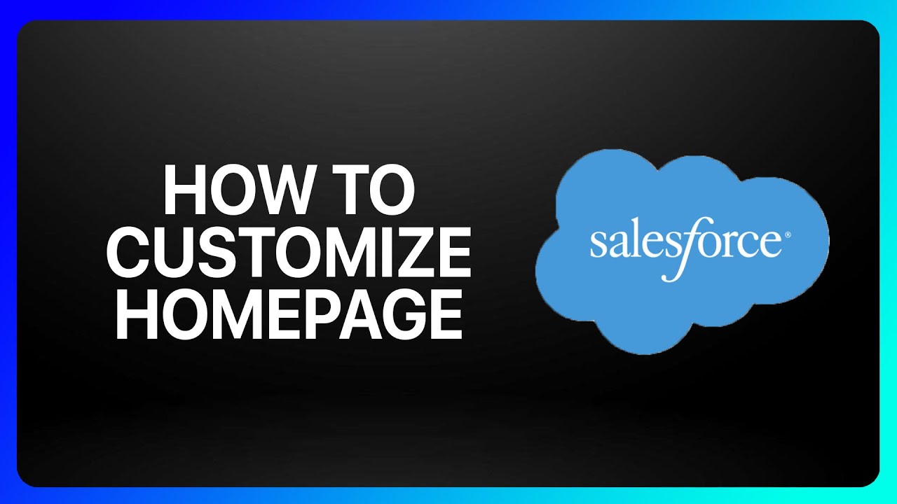 How To Customize Salesforce Homepage Tutorial - YouTube