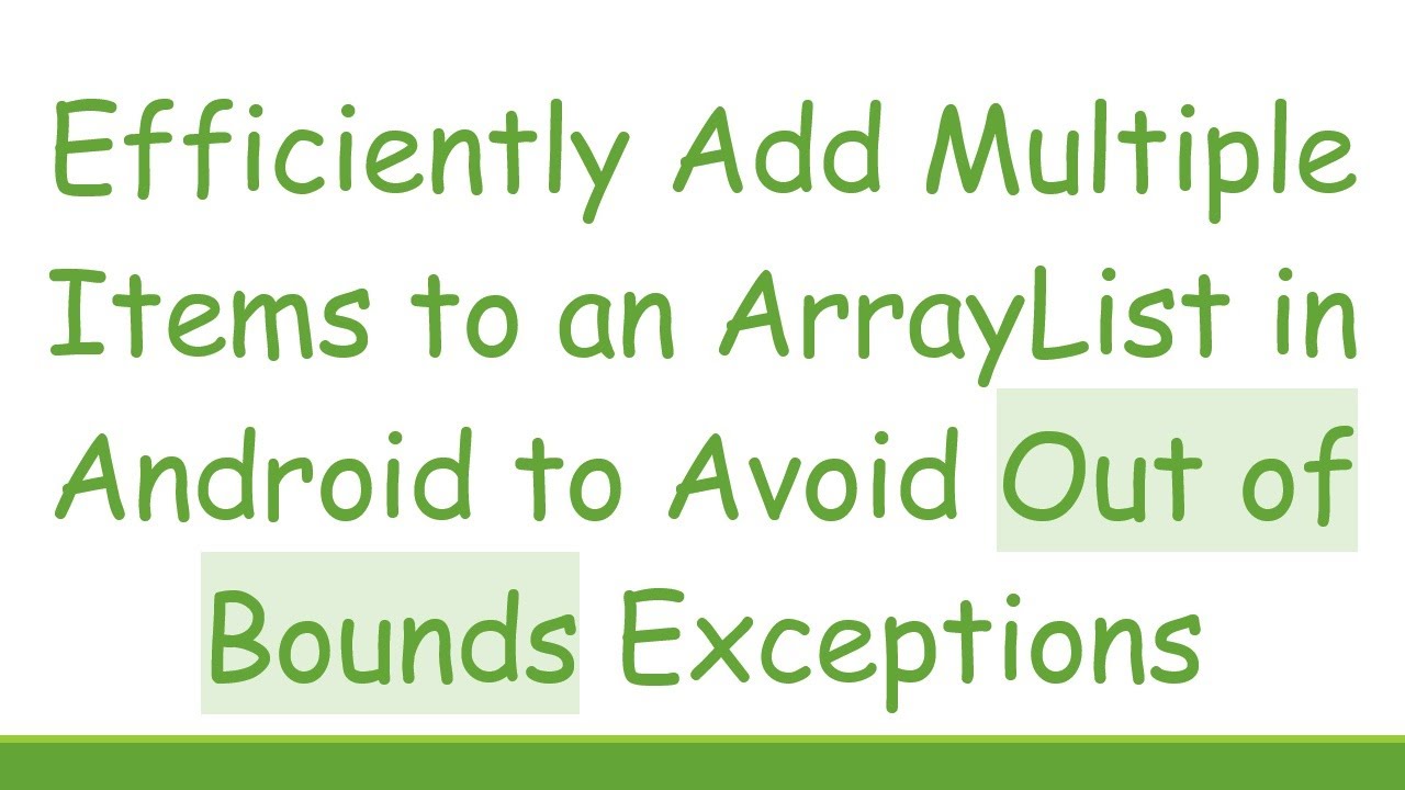 Efficiently Add Multiple Items to an ArrayList in Android to Avoid Out of Bounds Exceptions ...