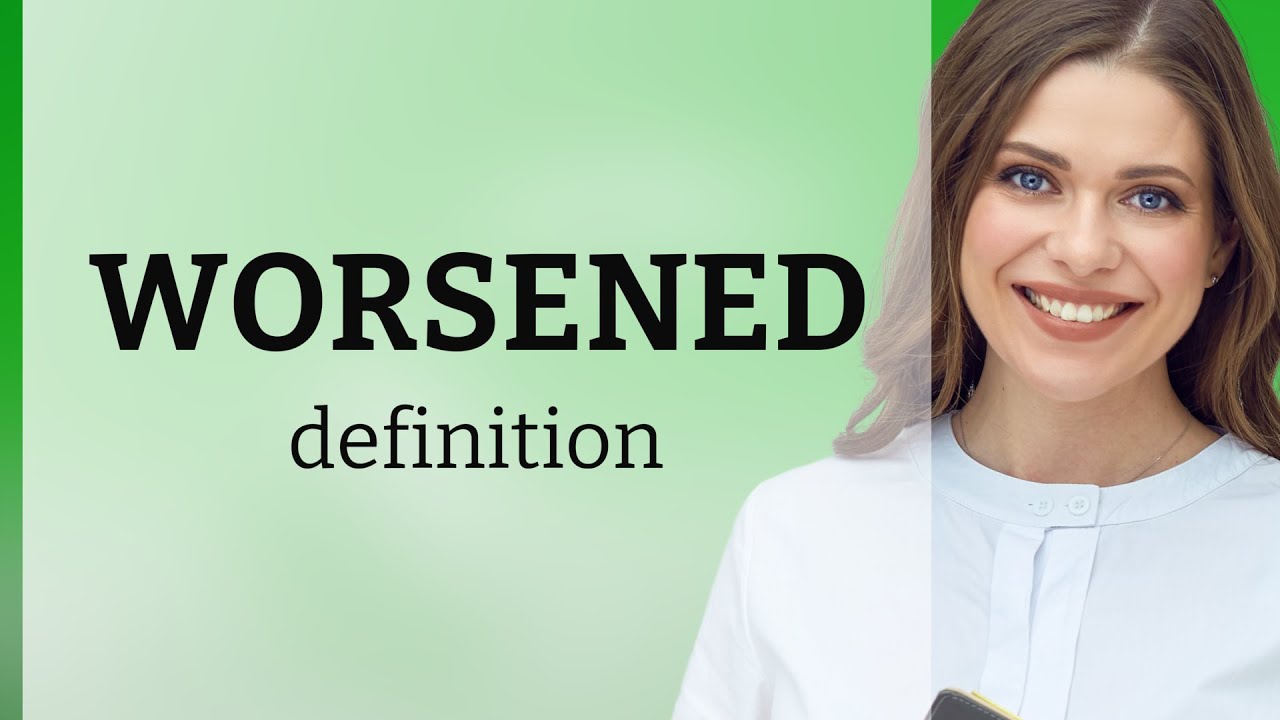 Worsened — definition of WORSENED - YouTube