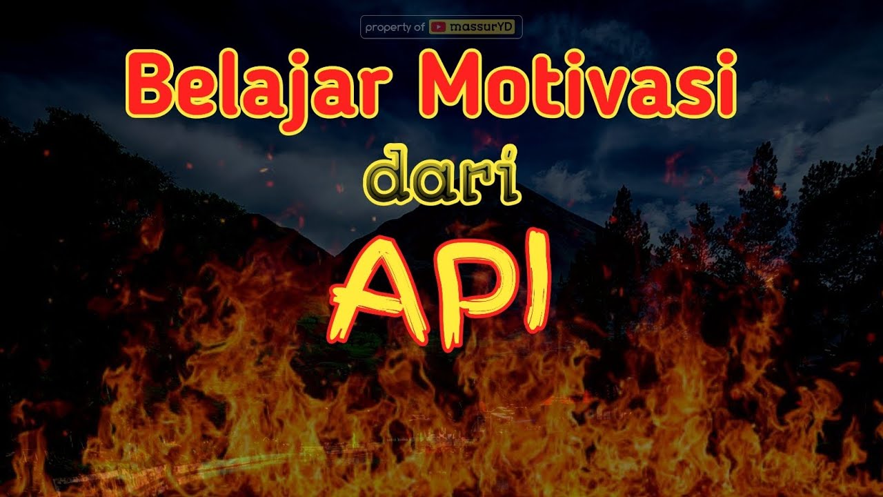 Belajar motivasi kehidupan dari API - YouTube