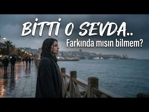 Bitti O Sevda 💔 Farkında mısın bilmem