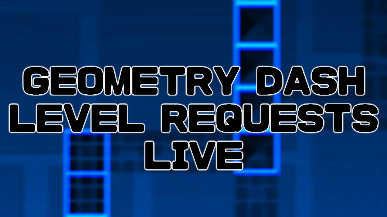 Geometry Dash Level Requests LIVE! - YouTube