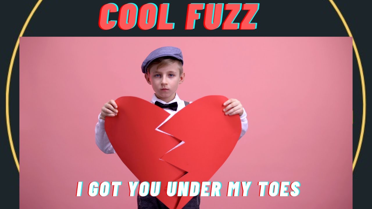 I got you under my toes || COOL FUZZ - YouTube