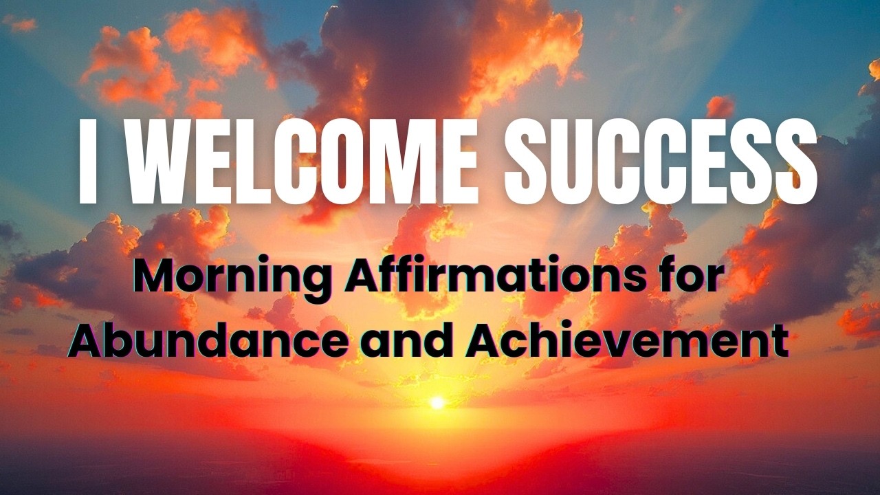 I WELCOME SUCCESS | Morning Affirmations for Abundance and Achievement ...