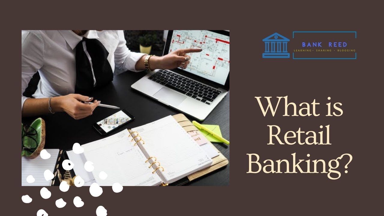 What is Retail Banking? What are the Products and Oportunities it Offer ...