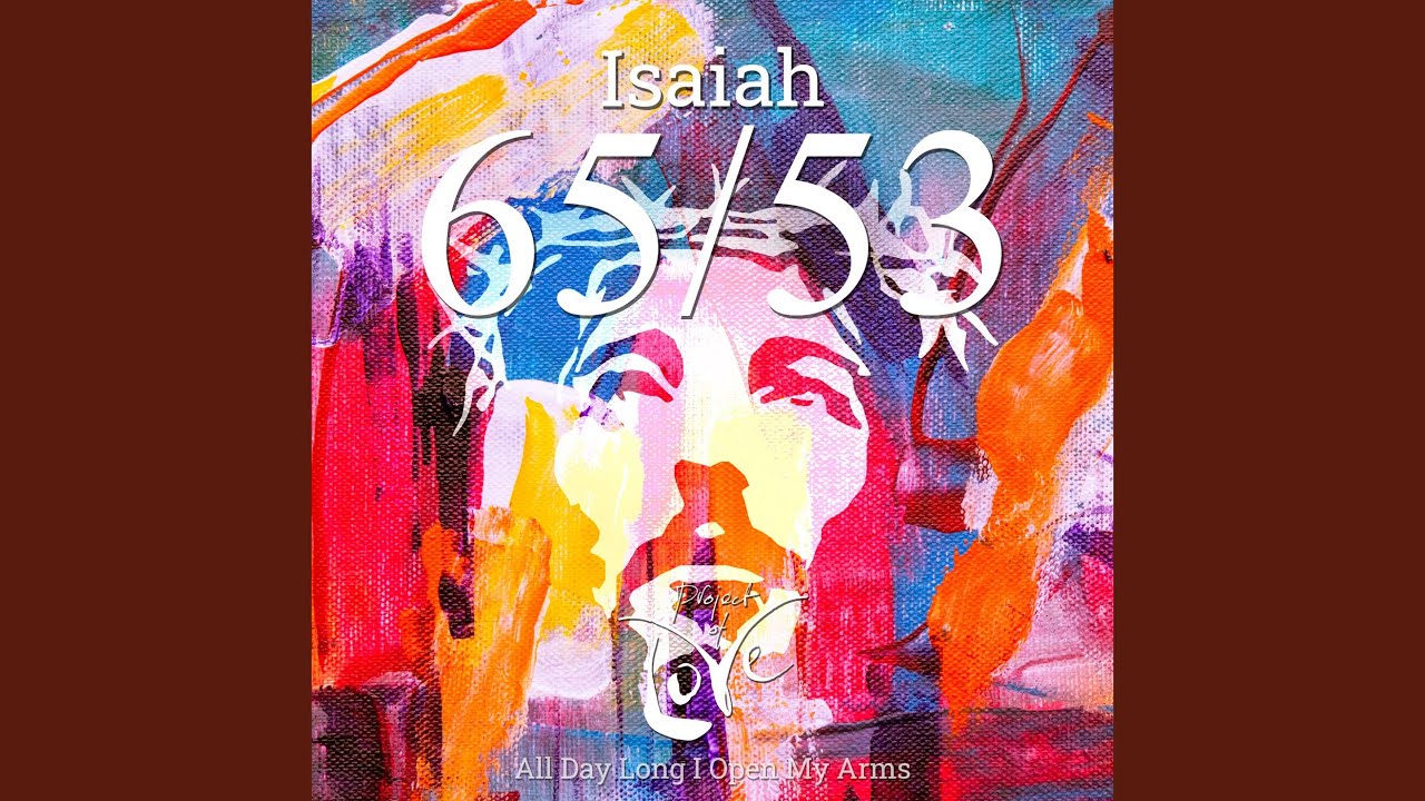 Isaiah 65/53 - All Day Long I Open My Arms - YouTube Music