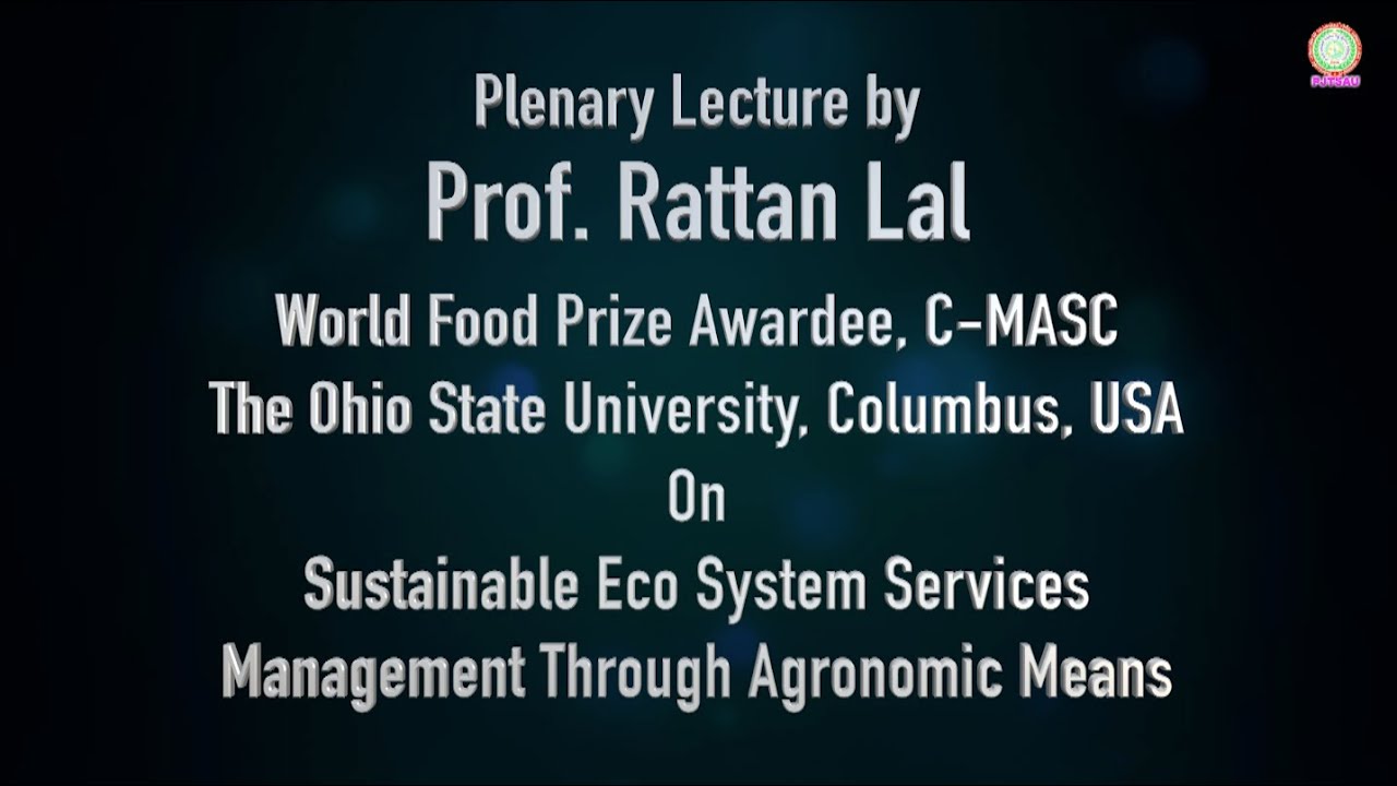 Plenary Lecture by Prof. Rattan Lal, World Food Prize Awardee during ...