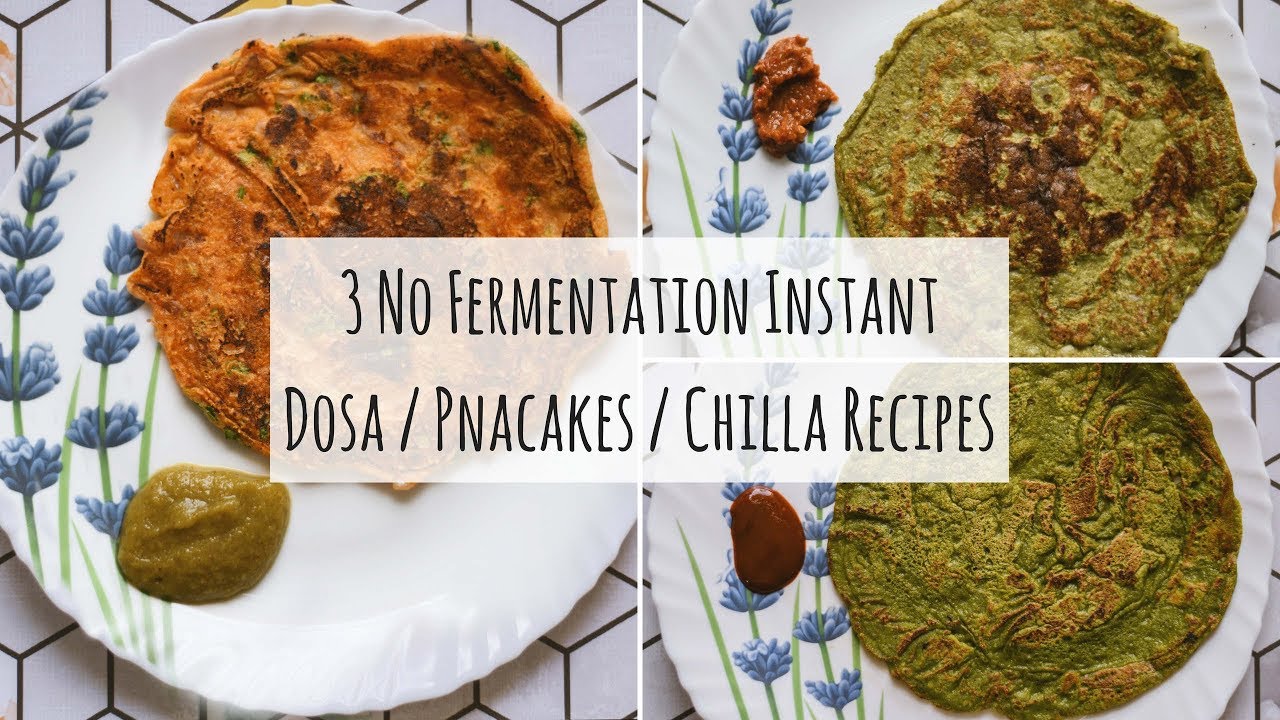 3 Instant Dosa/Chilla Recipes For a Healthy Breakfast | No Fermentation ...