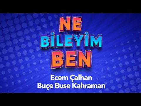 Ne Bileyim Ben ''Ecem Çalhan & Burçe Buse Kahraman'' Özel