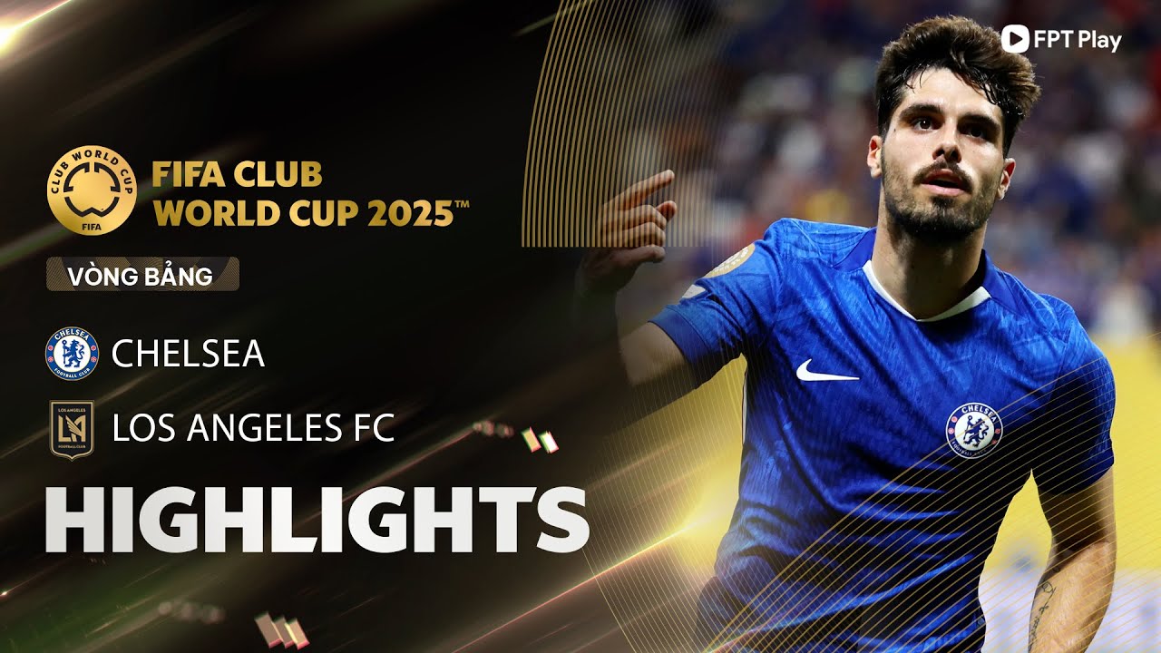HIGHLIGHTS: CHELSEA - LOS ANGELES FC | SỨC ÉP NGHẸT THỞ, ĐẲNG CẤP SỐ 7 ...