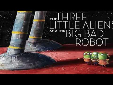 Kids book read aloud : THE THREE LITTLE ALIENS AND THE BIG BAD ROBOT By ...