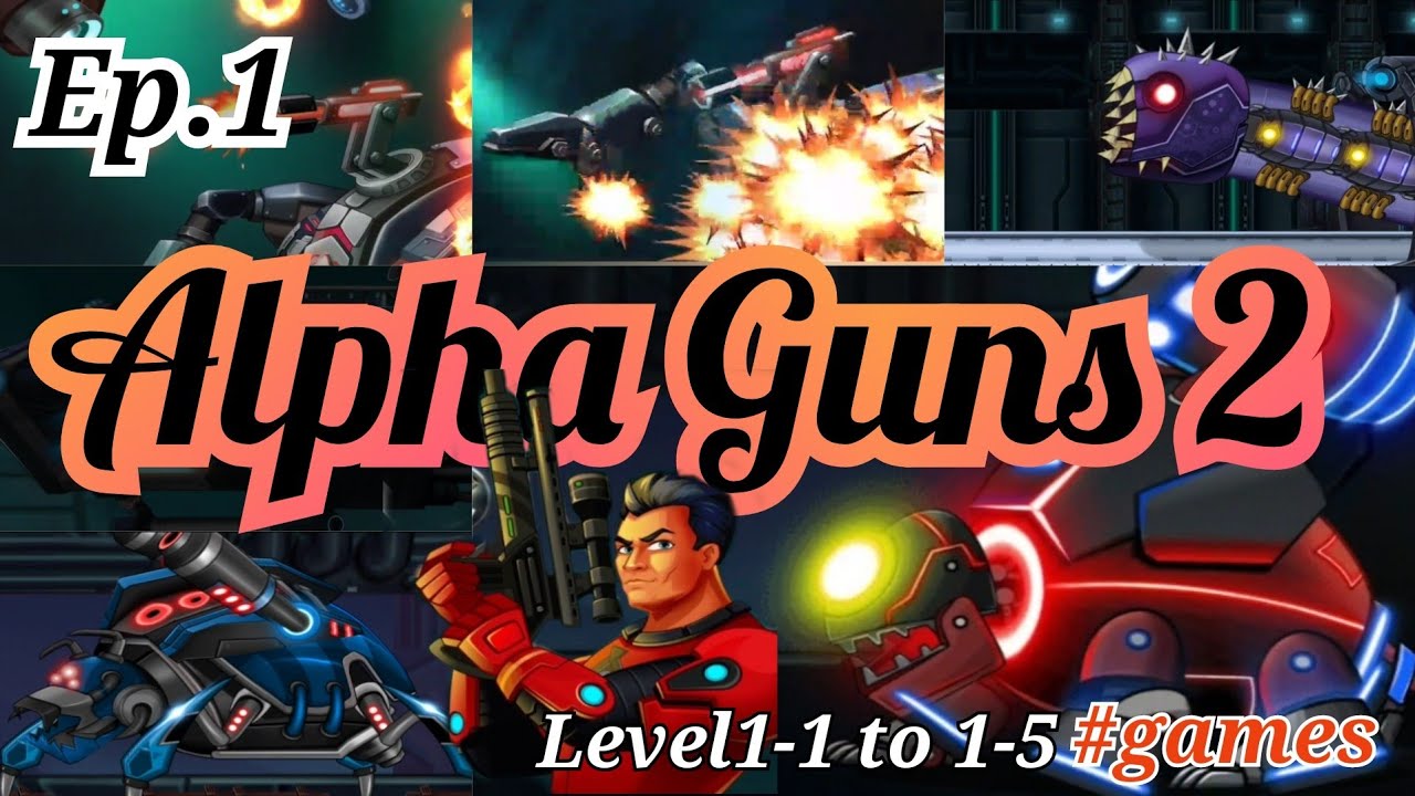 ALPHA GUNS 2《ep.1》level 1.1 -1.5 #games #adventure #action - YouTube