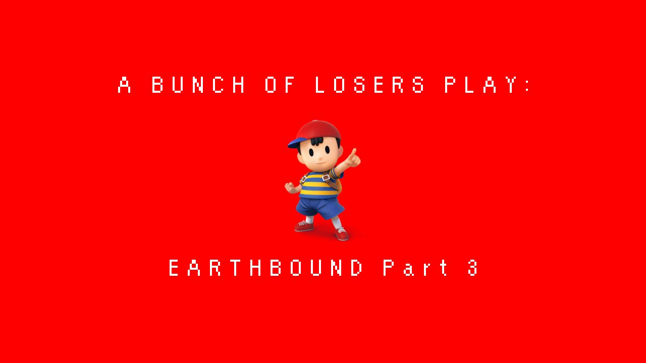 A Bunch of Losers Play EarthBound Part 3 - YouTube