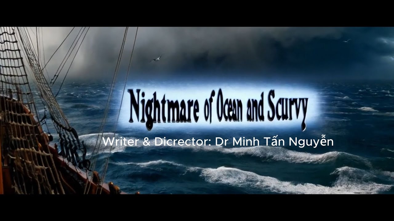 The Ocean and the Nightmare of Scurvy - Film Video - Dr. Bone x Dr. Nguyễn Minh Tấn - YouTube
