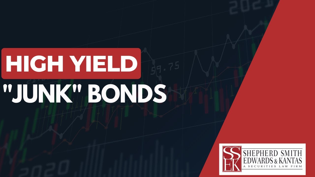 High Yield "Junk" Bond Losses| Shepherd Smith Edwards and Kantas Can Help You Recover Your ...