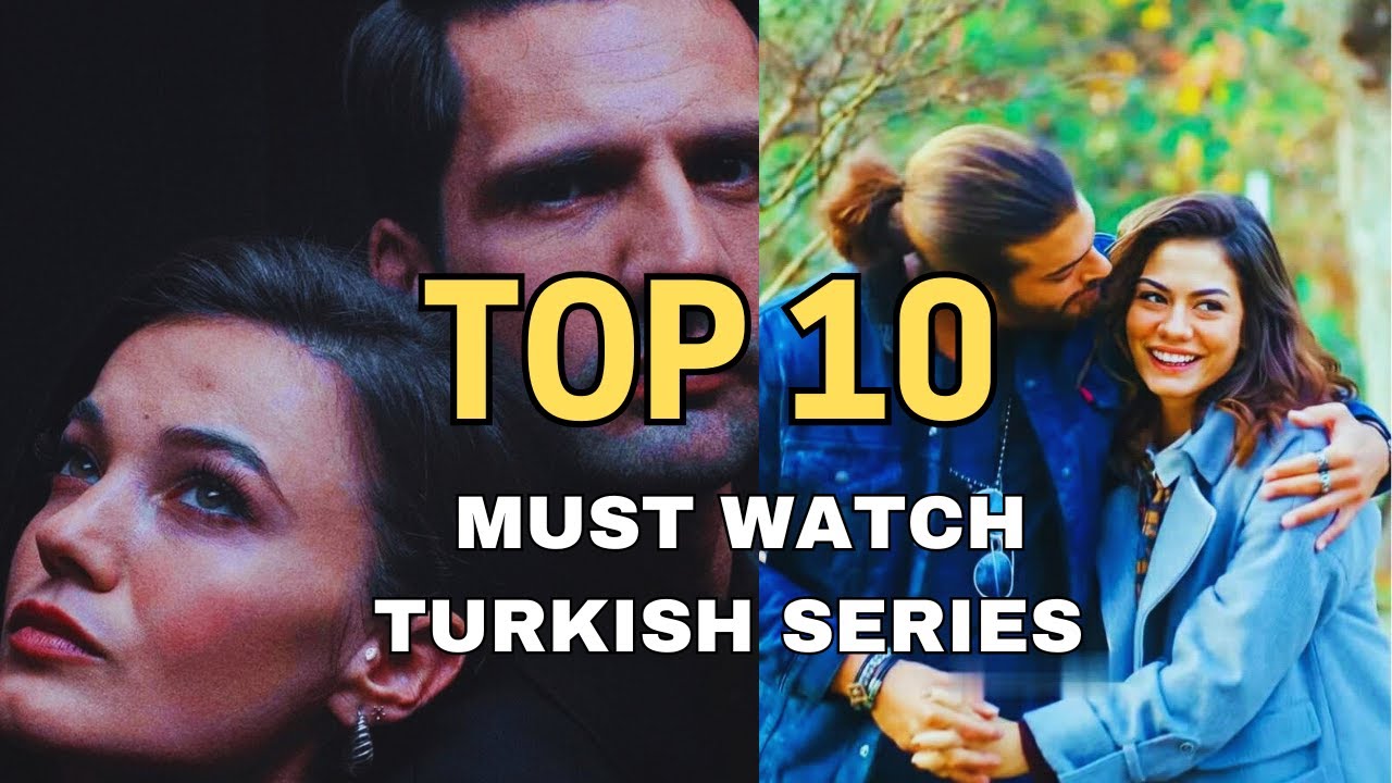 Top 10 Must-Watch Turkish Series | Best Turkish Dramas & Comedies # ...