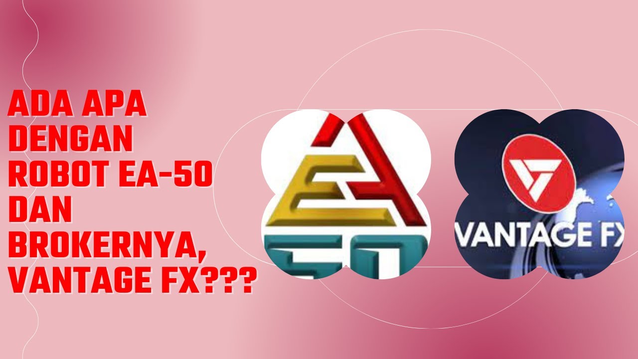 Ada Apa Dengan Robot EA-50 Dan Brokernya, Vantage FX??? - YouTube