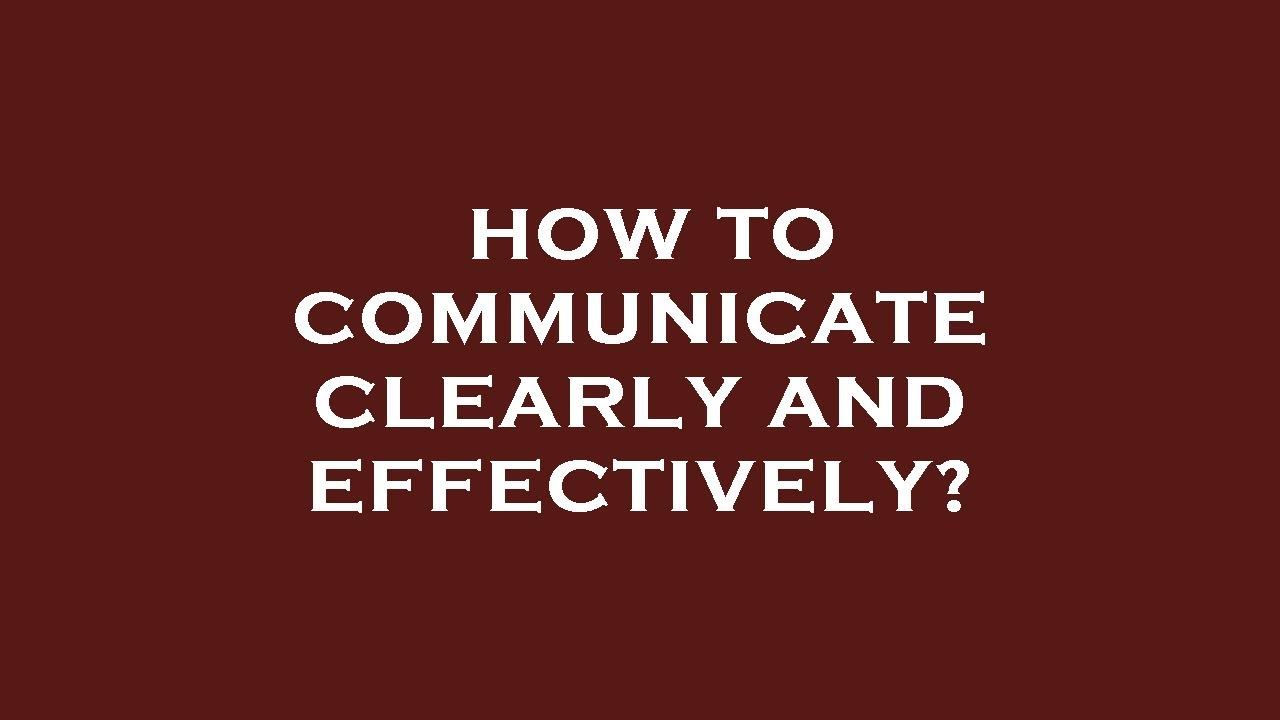 How to communicate clearly and effectively? - YouTube