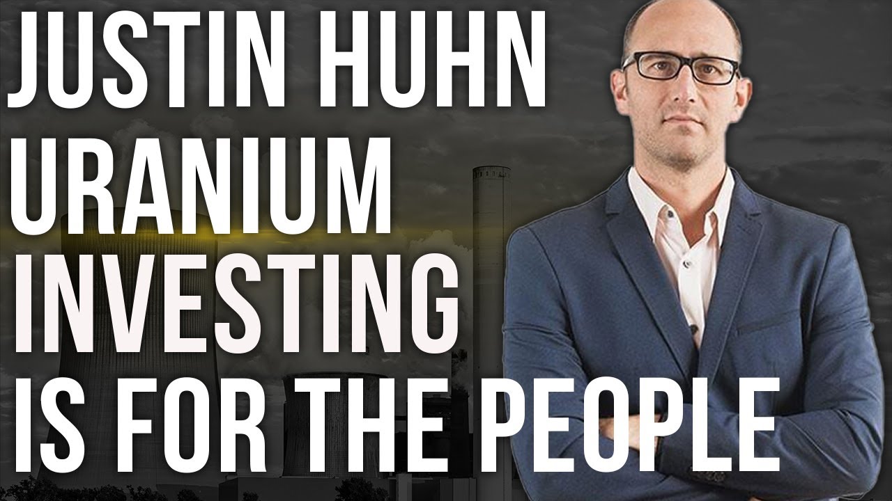 Justin Huhn | Uranium is an Investment for the People | MASSIVE GAINS ...